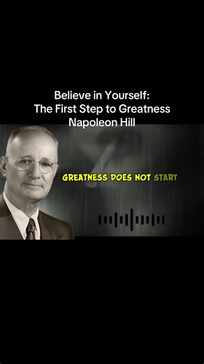 Believe in Yourself: The First Step to Greatness | Napoleon Hill