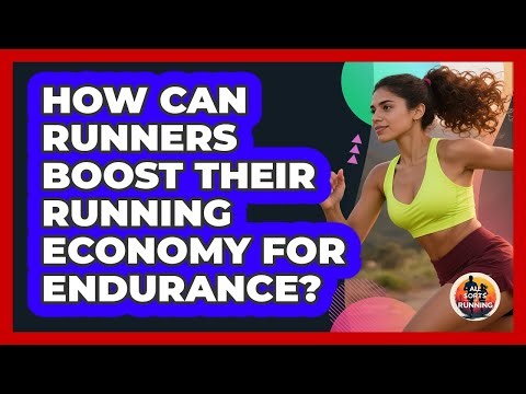 How Can Runners Boost Their Running Economy For Endurance? - All Sorts Of Running