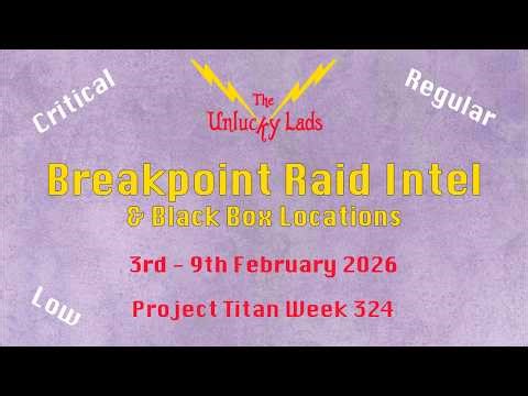 324 - Breakpoint Raid Intel Skips & Black Boxes - Crit Reg Low - 3rd to 9th February - Project Titan