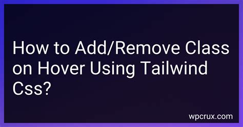 How To Add Remove Class On Hover Using Tailwind Css In 2024