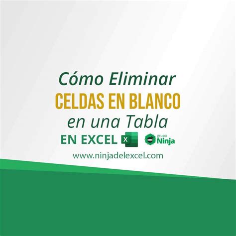 Cómo Eliminar Celdas en Blanco en una Tabla de Excel Ninja del Excel