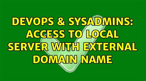 DevOps SysAdmins Access To Local Server With External Domain Name 2
