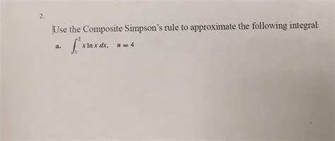 solved 2 use the composite simpson s rule to approximate