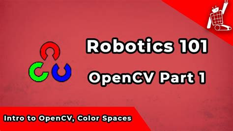 Opencv Part Introduction To Opencv Color Spaces Robotics