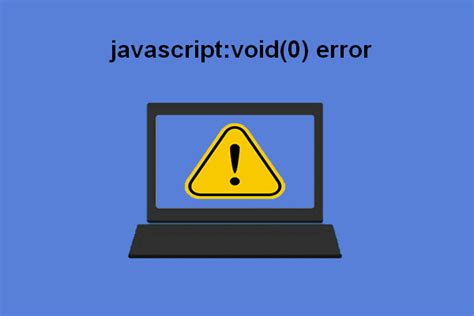 How To Solve The Javascript Void 0 Error IE Chrome Firefox MiniTool