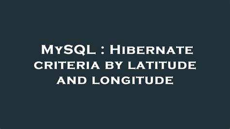 MySQL Hibernate Criteria By Latitude And Longitude YouTube