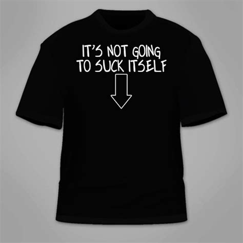 Its Not Going To Suck Itself T Shirt Funny Sex Themed Etsy
