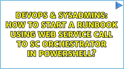 DevOps SysAdmins How To Start A Runbook Using Web Service Call To SC