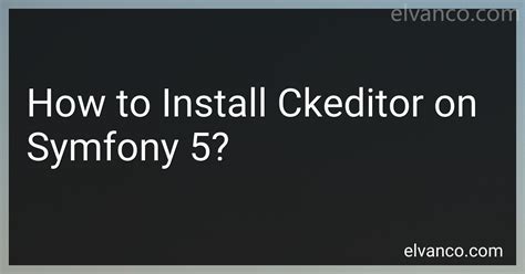 How To Install Ckeditor On Symfony 5 In 2024
