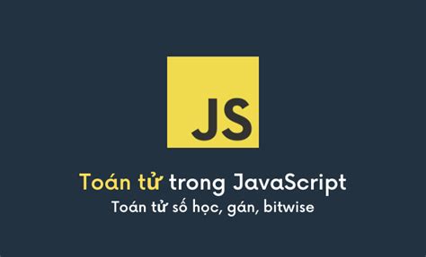 Toán tử là gì Các toán tử trong JavaScript Complete JavaScript