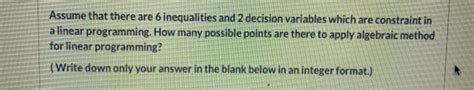 solved assume that there are 6 inequalities and 2 decision
