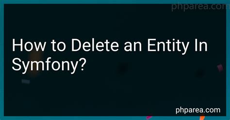 How To Delete An Entity In Symfony In 2025