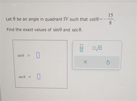 solved let θ be an angle in quadrant iv such that cotθ −815