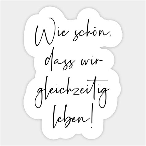 Wie Schön Dass Wir Gleichzeitig Leben Wie Schn Dass Wir Gleichzeitig Leben Sticker Teepublic