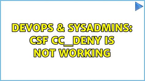DevOps SysAdmins CSF Cc Deny Is Not Working YouTube