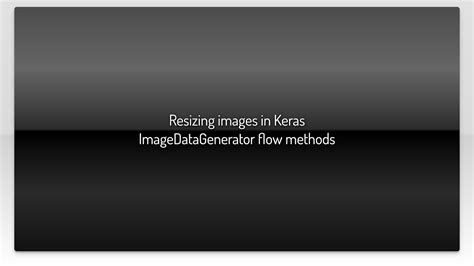 resizing images in keras imagedatagenerator flow methods youtube