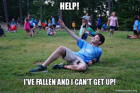 Help Ive Fallen And I Cant Get Up Meme Generator