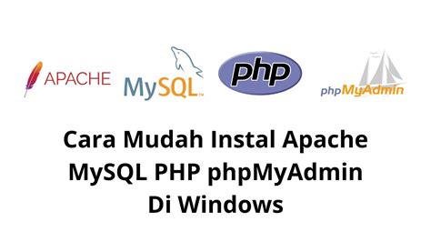 cara mudah instal apache mysql php phpmyadmin di windows youtube