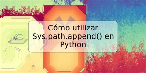 cómo utilizar sys path append en python trspos