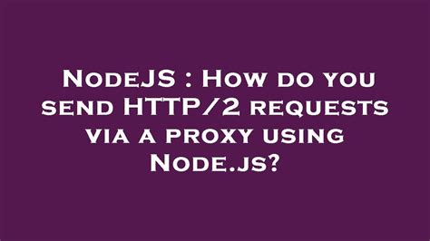 nodejs how do you send 2 requests via a proxy using node js youtube