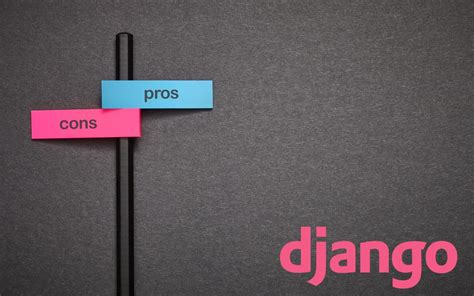 pros and cons of django framework for app development dzone