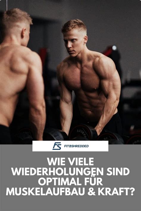 Wie Viele Wiederholungen Sind Optimal Für Muskelaufbau Und Kraft Muskelaufbau Muskeln
