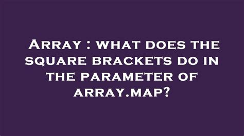 Array What Does The Square Brackets Do In The Parameter Of Array Map