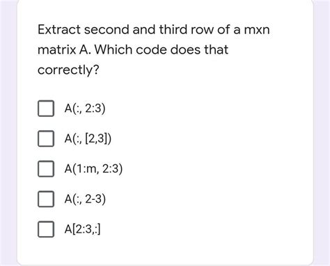 solved extract second and third row of a mxn matrix a which