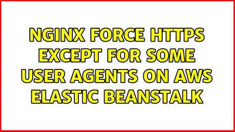 NGINX Force HTTPS Except For Some User Agents On AWS Elastic Beanstalk