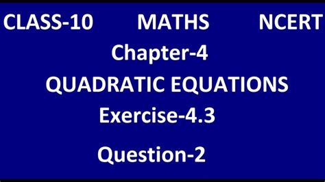quadratic equations class 10 mathematics chapter 4 exercise 4 3 question 2 ncert youtube