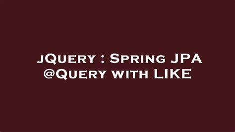 Jquery Spring Jpa Query With Like Youtube