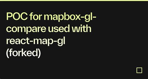 POC For Mapbox Gl Compare Used With React Map Gl Forked Codesandbox