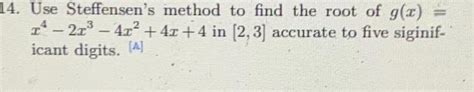 solved 4 use steffensen s method to find the root of g x