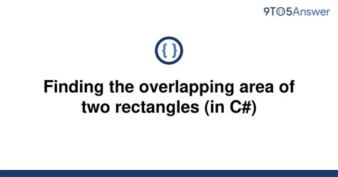 [solved] finding the overlapping area of two rectangles 9to5answer