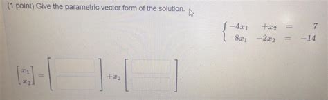 solved give the parametric vector form of the solution {