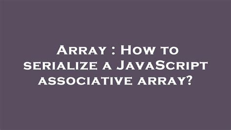 array how to serialize a javascript associative array youtube