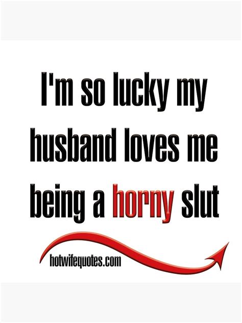 Im So Lucky My Husband Loves Me Being A Horny Slut Sticker For Sale By Hotwifequotes Redbubble
