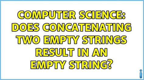 Computer Science Does Concatenating Two Empty Strings Result In An