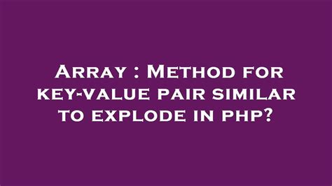 Array Method For Key Value Pair Similar To Explode In Php Youtube