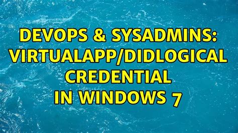 DevOps SysAdmins Virtualapp Didlogical Credential In Windows 7 YouTube