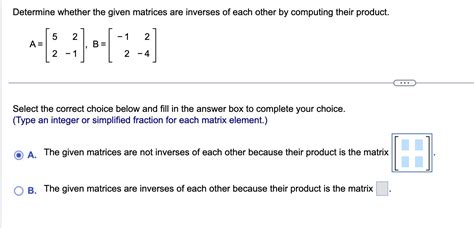 solved determine whether the given matrices are inverses of