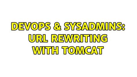 DevOps SysAdmins Rewriting With TomCat YouTube