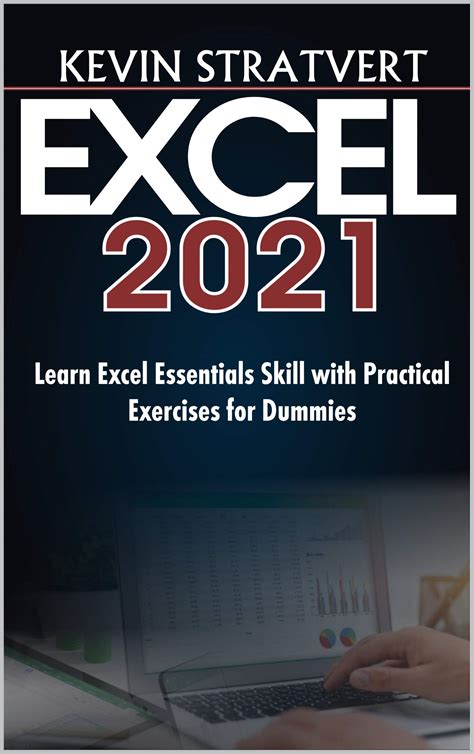 excel 2021 learn excel essentials skill with practical exercises for dummies by kevin stratvert