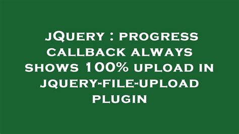 Jquery Progress Callback Always Shows Upload In Jquery File