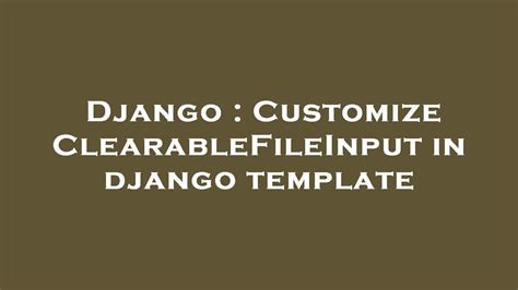 Django Customize ClearableFileInput In Django Template YouTube