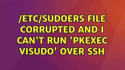 Ubuntu Etc Sudoers File Corrupted And I Can T Run Pkexec Visudo