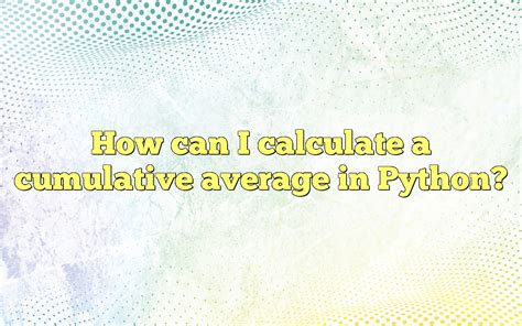 How Can I Calculate A Cumulative Average In Python