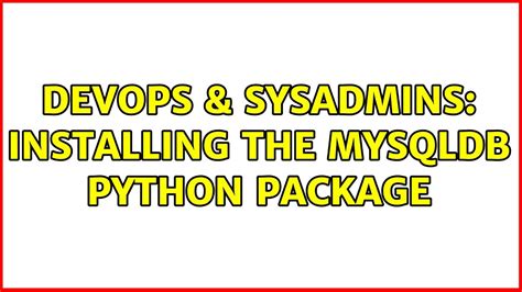 DevOps SysAdmins Installing The MySQLdb Python Package YouTube