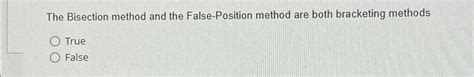 Solved The Bisection Method And The False Position Method Chegg
