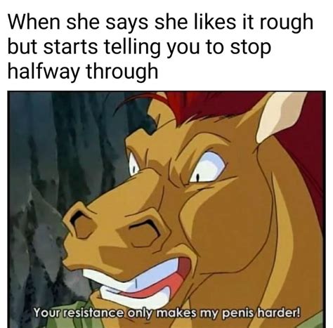 No Means No Your Resistance Only Makes My Penis Harder Know Your Meme